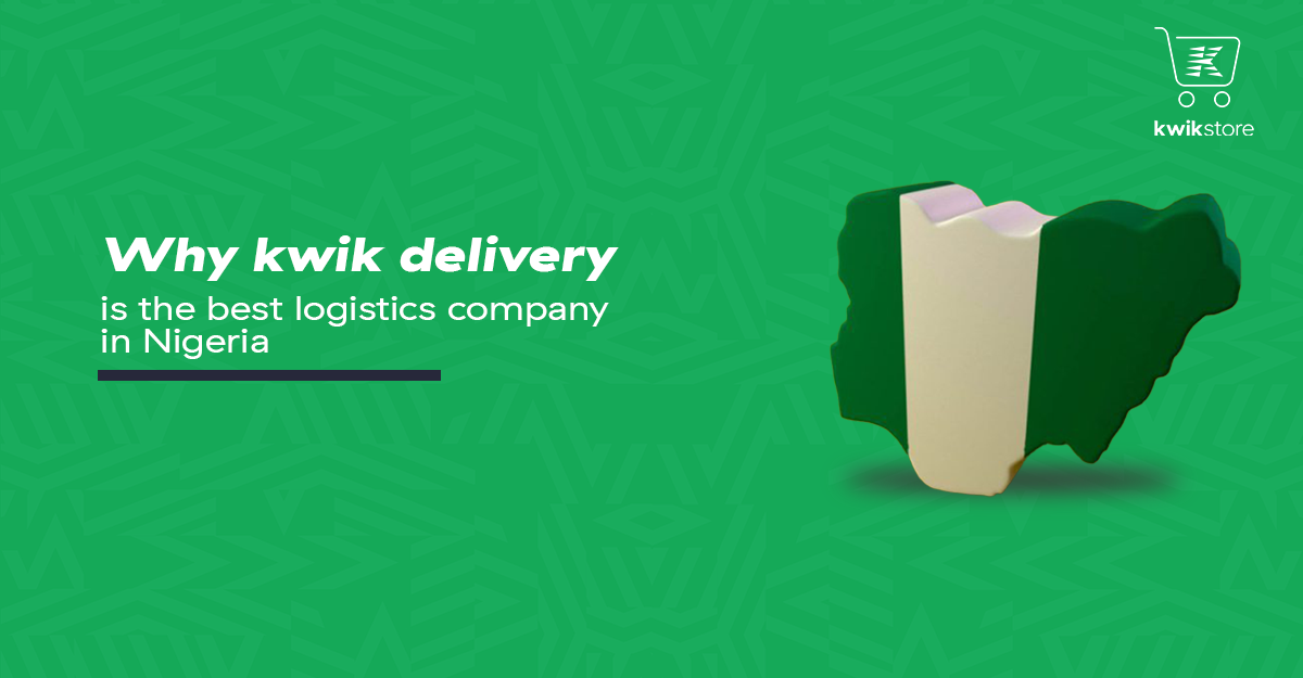 Why Kwik Delivery Is The Best Logistics Company In Nigeria | Kwik